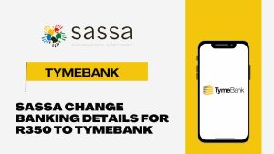 SASSA Change Banking Details for R350 to TymeBank - SASSA Application